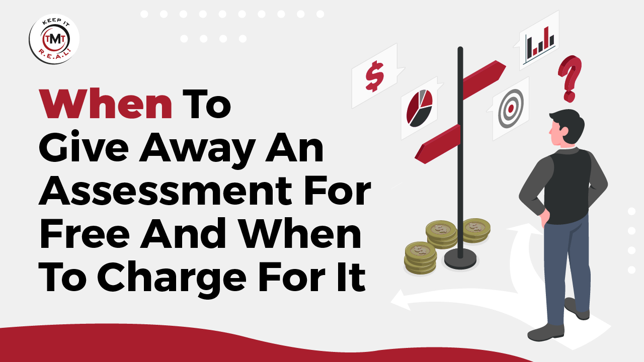When To Give Away An Assessment And When To Charge For It